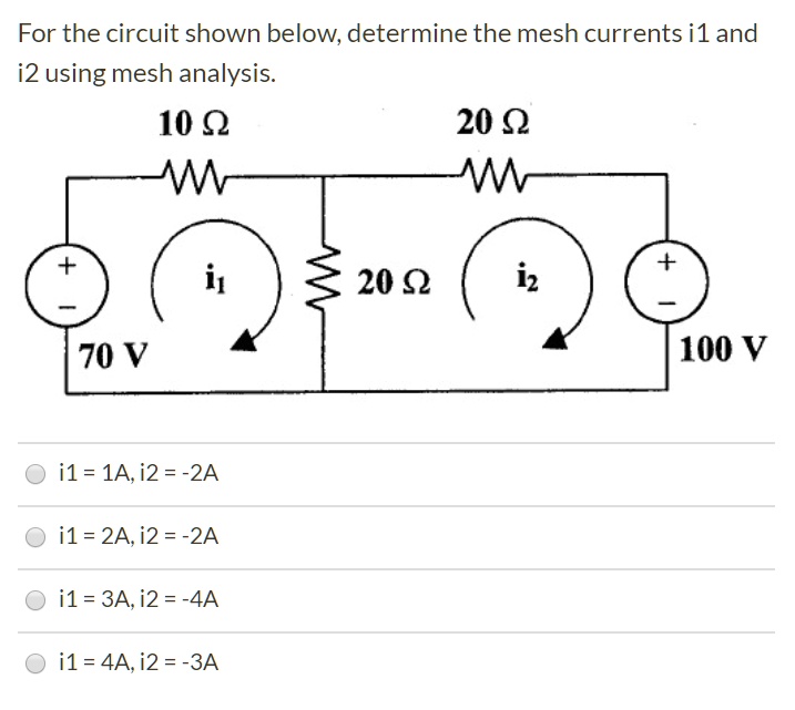 SOLVED: Determine the mesh currents i1 and i2 using mesh analysis for the circuit shown below ...
