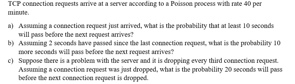 SOLVED: TCP connection requests arrive at a server according to a ...