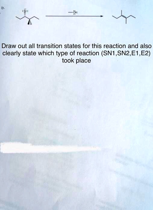 SOLVED: Draw out all transition states for this reaction and also ...