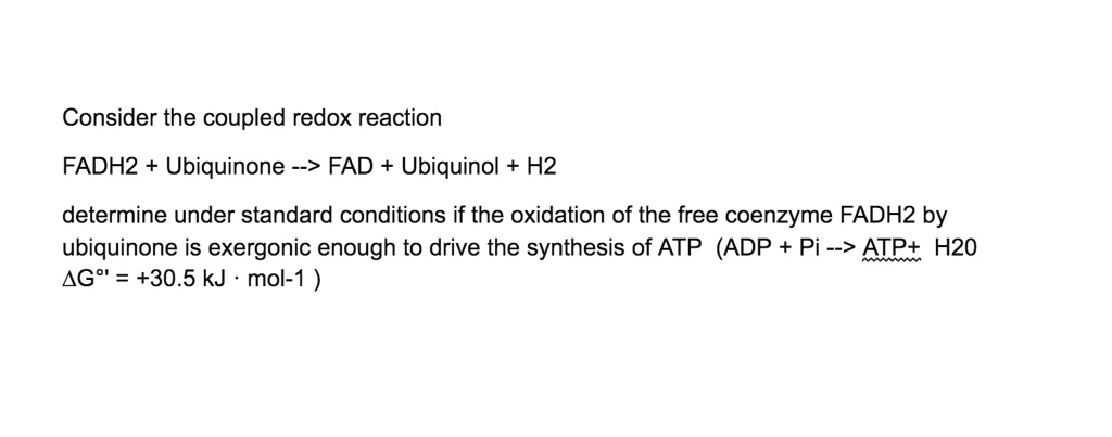 SOLVED: Consider the coupled redox reaction: FADH2 + Ubiquinone -> FAD ...