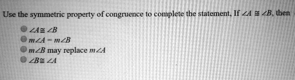 SOLVED:'please help thank you. Use the symmetric property of congruence ...