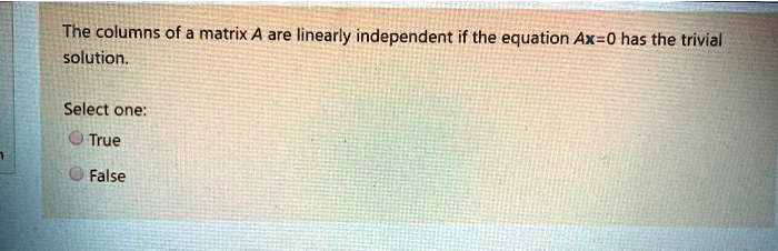 SOLVED: The columns of a matrix A are linearly independent if the equation Ax=0 has the trivial ...