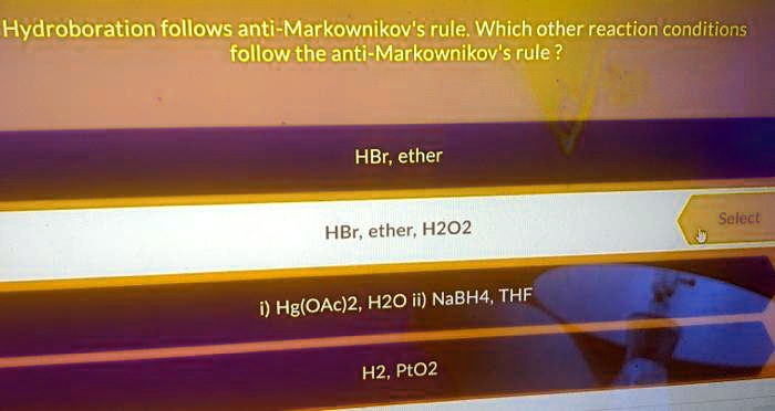 SOLVED: Hydroboration follows anti-Markovnikov's rule. Which other ...