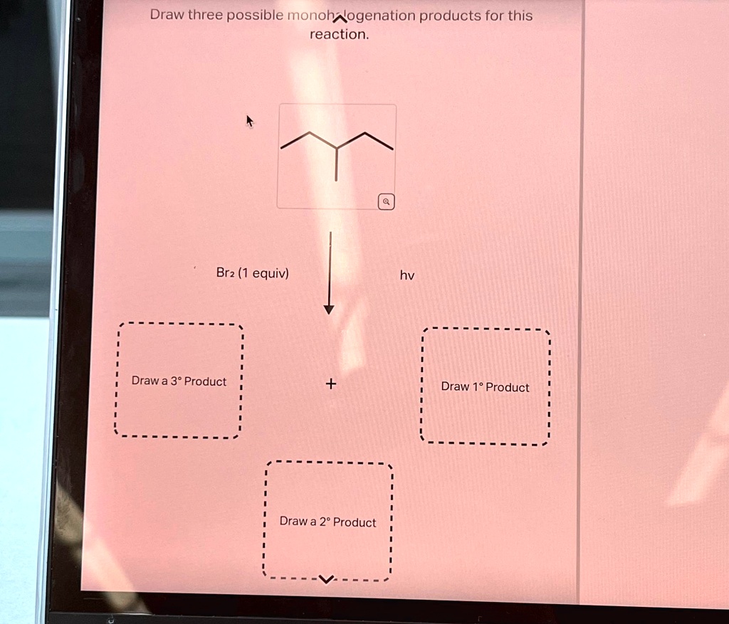 Draw three possible monohalogenation products for this reaction. Br2 (1 ...
