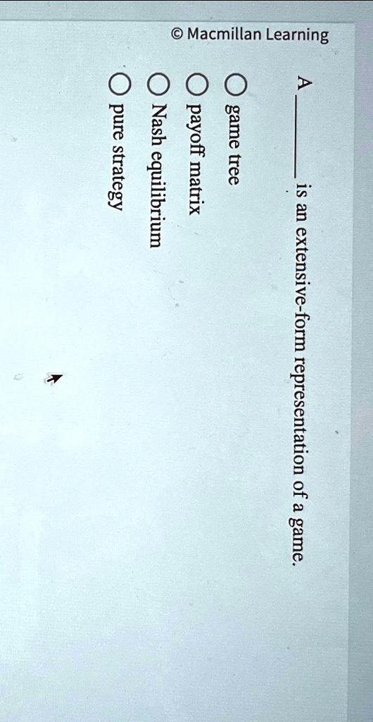 Macmillan Learning A is an extensive-form representation of a game ...