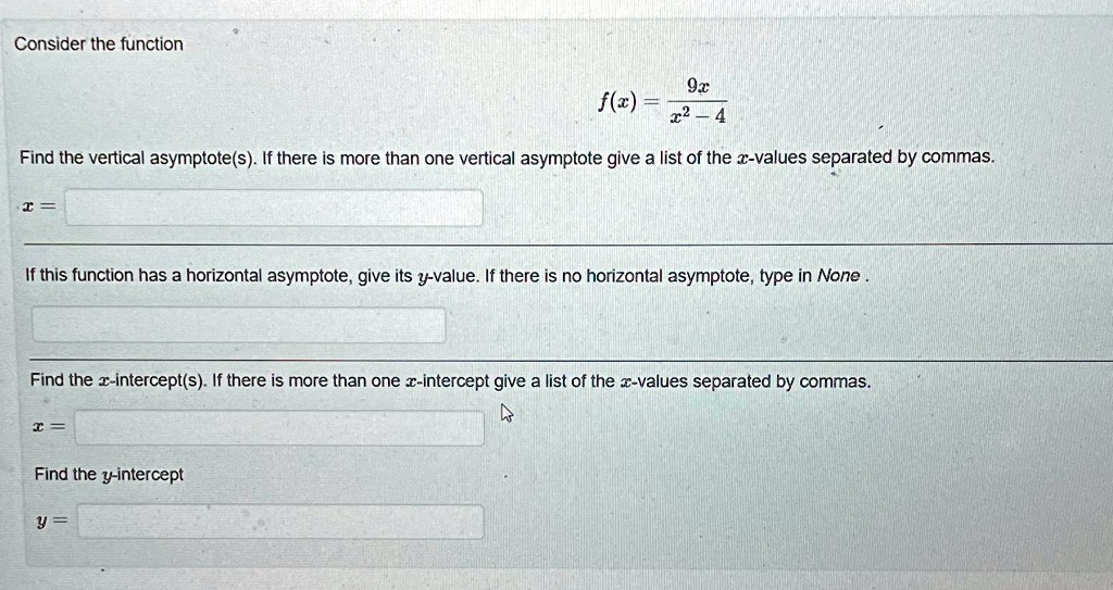 SOLVED: Consider the function f(x)=(9x)/(x^(2)-4) Find the vertical asymptote(s). If there is ...