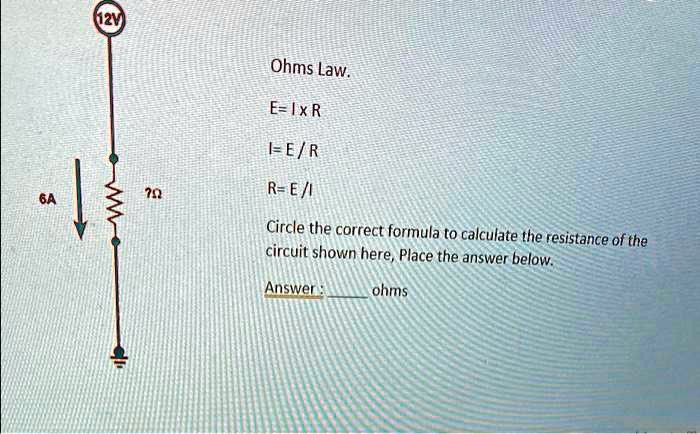 6A 12V ? Ohms Law. E= I x R I=E/R R= E/I Circle the correct formula to ...