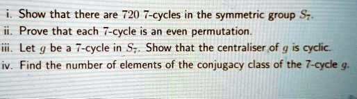 SOLVED: Show that there are 720 7-cycles in the symmetric group S. Prove that each 7-cycle is an ...