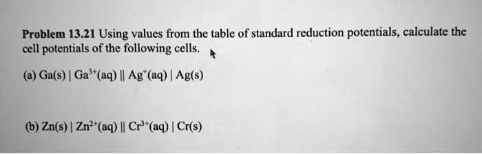 SOLVED: Problem 13.21 Using values from the table of standard reduction potentials, calculate ...