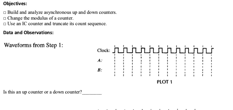 SOLVED: Objectives: Build and analyze asynchronous up and down counters. Change the modulus of a ...
