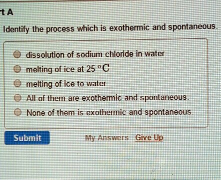 SOLVED: tA Identify the process which is exothermic and spontaneous ...