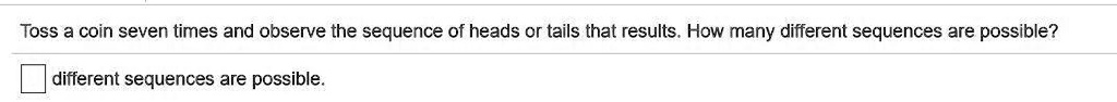 toss a coin seven times and observe the sequence of heads or tails that ...