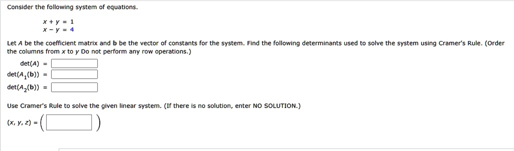SOLVED: Consider the following system of equations x+y=1 x -y =4 Let A be the coefficient matrix ...