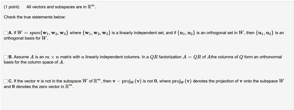 SOLVED: point) All vectors and subspaces are in R" Check the true statements below: A. If W span ...