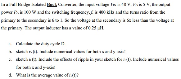 SOLVED: In a Full Bridge Isolated Buck Converter, the input voltage Viv ...