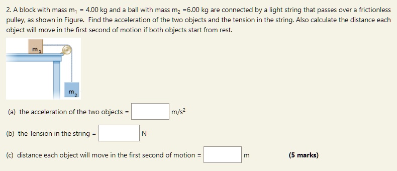 2 a block with mass m1 400 kg and ball with mass mz 600 kg are connected by lignt string tnat ...