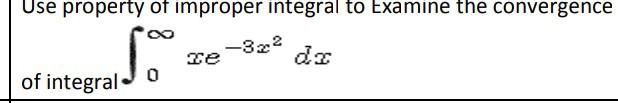 SOLVED: Use property of Improper integral to Examine the convergence ∫0 ...