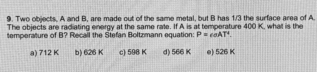 SOLVED: Two objects, A and B, are made out of the same metal, but B has (1)/(3) the surface area ...
