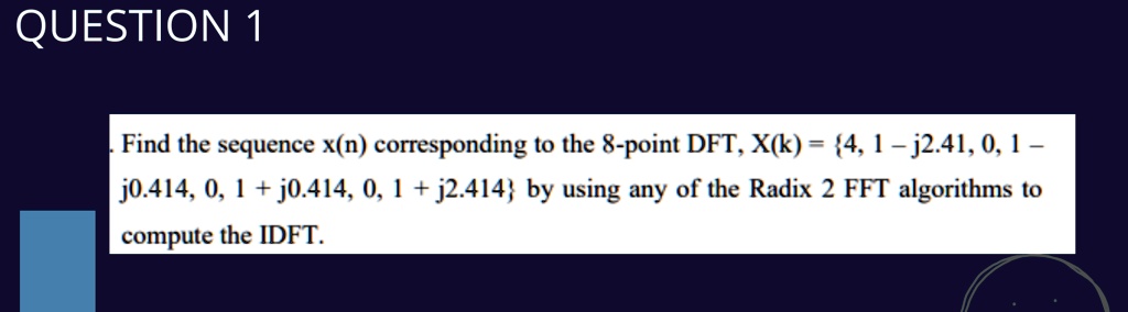 Solved Find The Sequence X N Corresponding To The 8 Point Dft X K 4 1 J2 41 0 1 J0