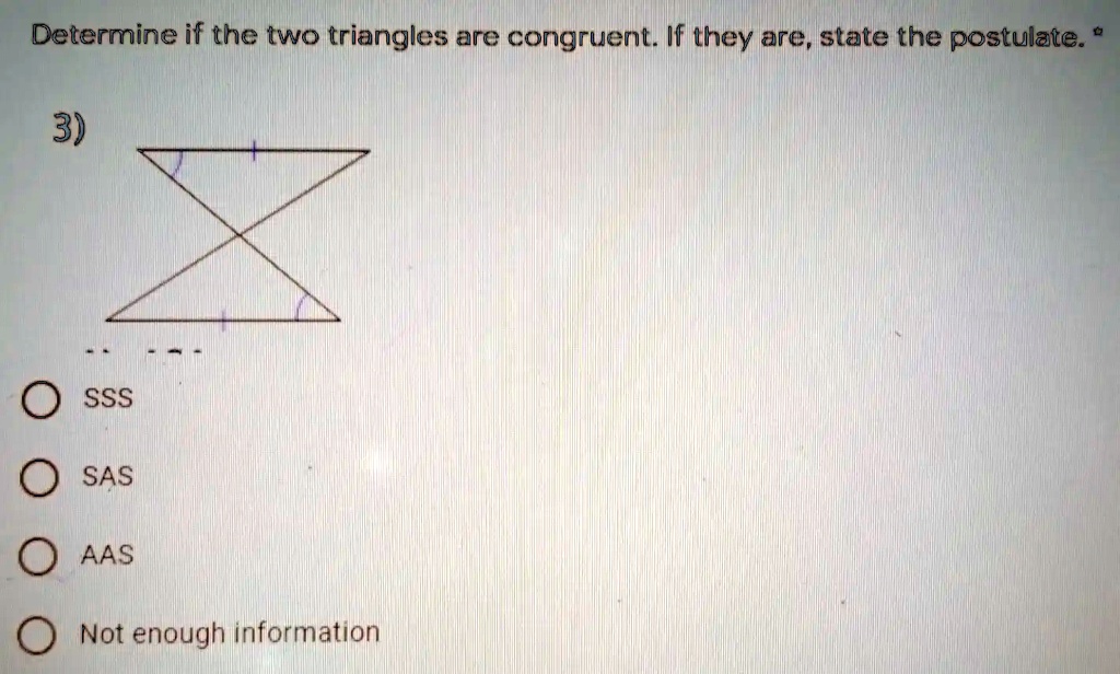 SOLVED: Determine if the two triangles are congruent: If they are ...