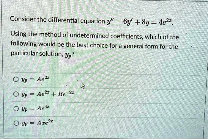 SOLVED: Consider the differential equation y" 6y' + 8y = 4e2r Using the method of undetermined ...