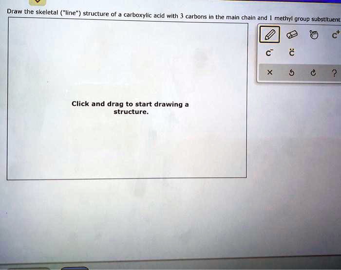 Draw the skeletal ("line") structure of a carboxylic acid with 3 ...