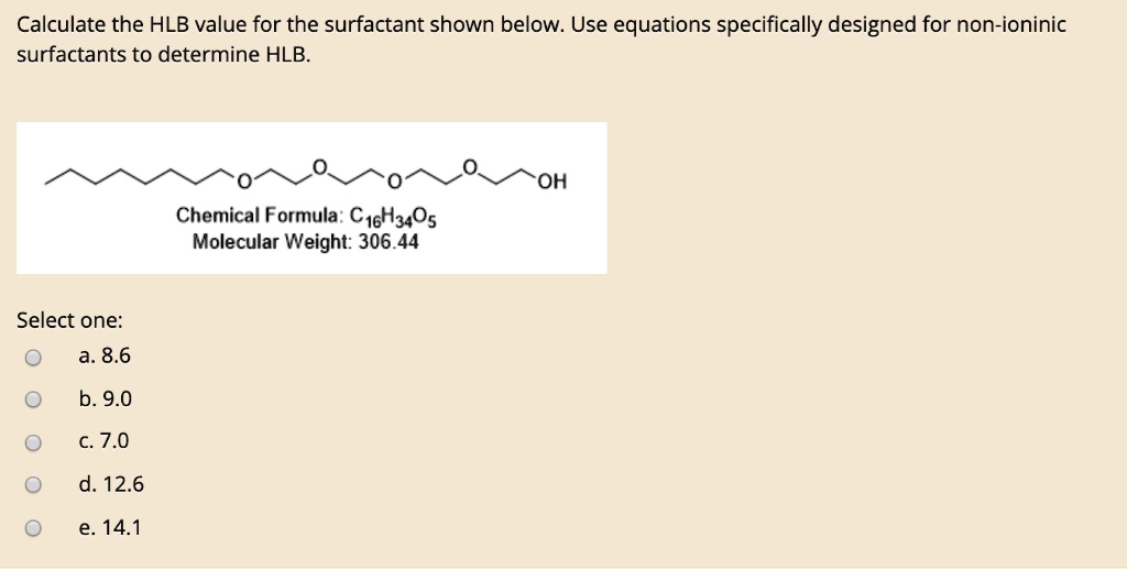 Calculate the HLB value for the surfactant shown below. Use equations ...