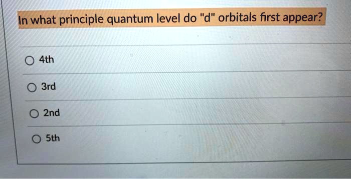 SOLVED:In what principle quantum level do "d" orbitals first appear ...