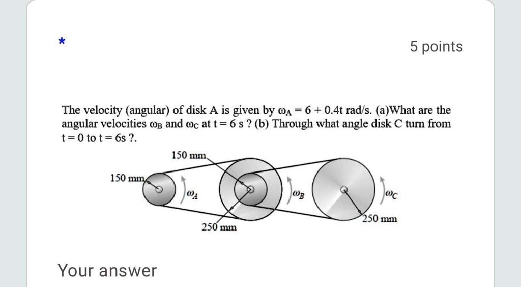 SOLVED: 5 points The velocity(angular of disk A is given by A=6+0.4t rad/s.aWhat are the angular ...