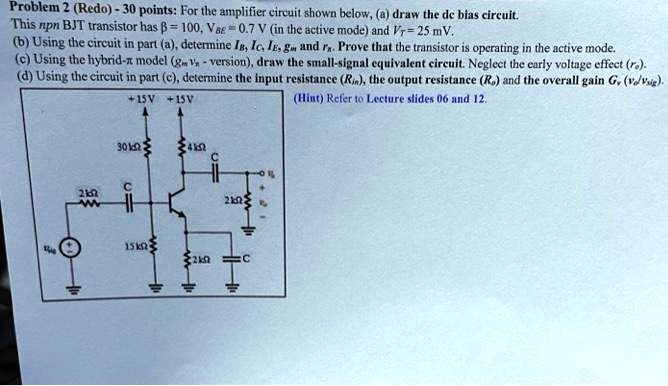 SOLVED: Problem 2 Redo - 30 points: For the amplifier circuit shown below, draw the dc bias ...