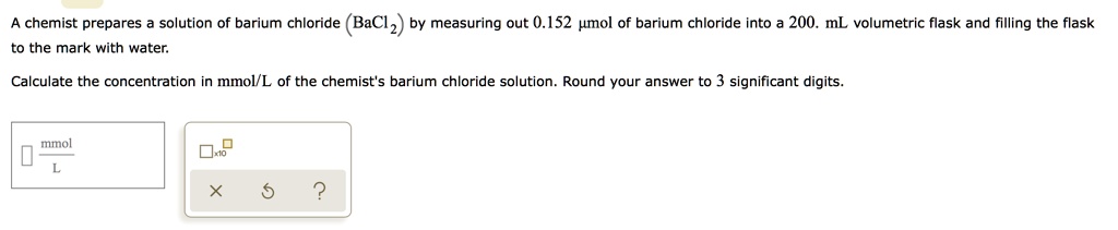 SOLVED: chemist prepares solution of barium chloride BaCl2) by ...