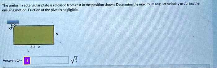 SOLVED: The uniform rectangular plate is released from rest in the position shown.Determine the ...