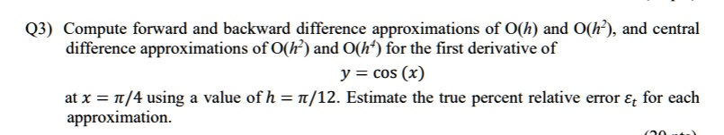 Q3) Compute forward and backward difference approximations of O(h) and ...