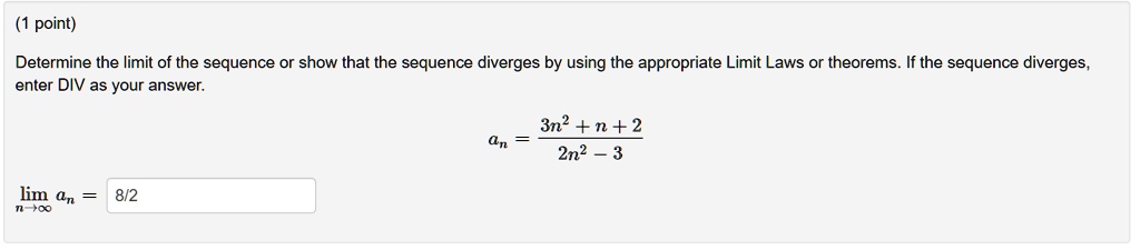 SOLVED: Determine the limit of the sequence or show that the sequence diverges by using the ...