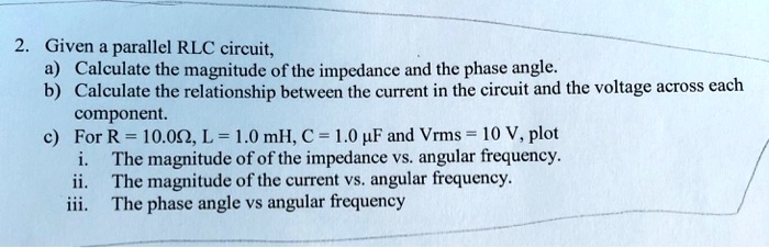 SOLVED: Given a parallel RLC circuit, calculate the magnitude of the ...