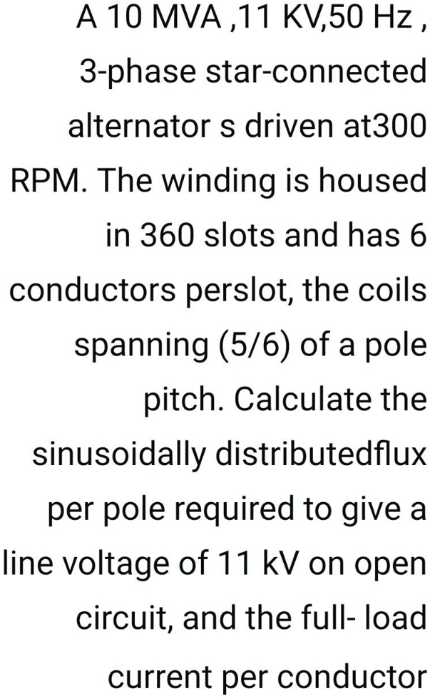 A 10 MVA, 11 KV,50 Hz, 3-phase star-connected alternator s driven at300 ...