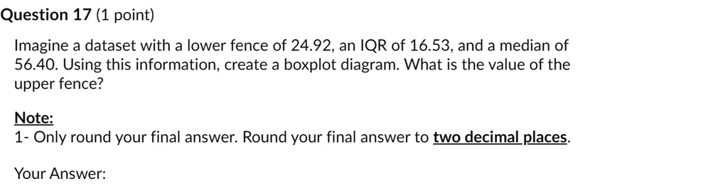 question 17 1 point imagine a dataset with a lower fence of 2492an iqr ...