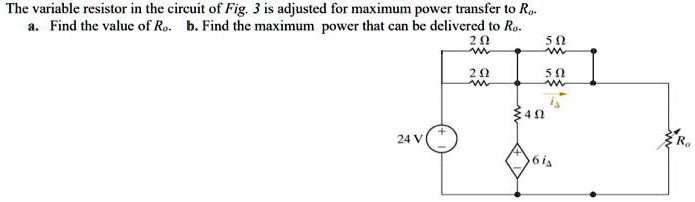 the variable resistor in the circuit of fig 3 is adjusted for maximum power transfer to ro find ...