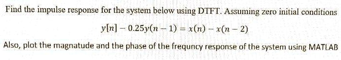 SOLVED: Find the impulse response for the system below using DTFT. Assuming zero initial ...