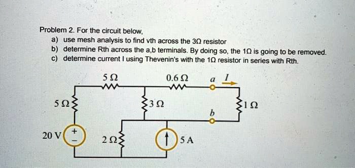 SOLVED:Problem 2. For the circuit below, use mesh analysis to find vth across the 30 resistor ...
