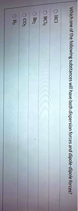 [GET ANSWER] brz hci which hz coz bci one of the following substances aaey both dispersion ...