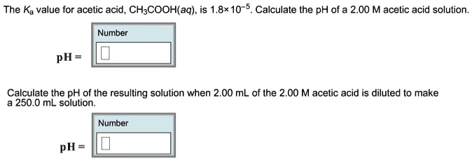 SOLVED: The Ka value for acetic acid, CH3COOH(aq), is 8*10^-5. Calculate the pH of a 2.00 M ...