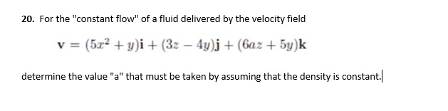 20. For the c̈onstant flowöf a fluid delivered by the velocity field v = (5x^2 + y)i + (3z - 4y ...