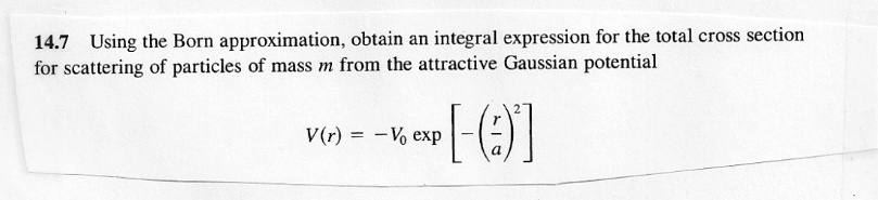 14.7 Using the Born approximation, obtain an integral expression for the total cross section for ...