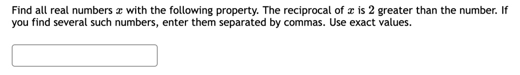 Find all real numbers x with the following property. The reciprocal of x is 2 greater than the ...