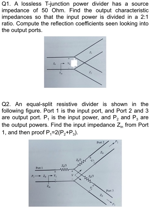 Q1. A lossless T-junction power divider has a source impedance of 50 Ohms. Find the output ...