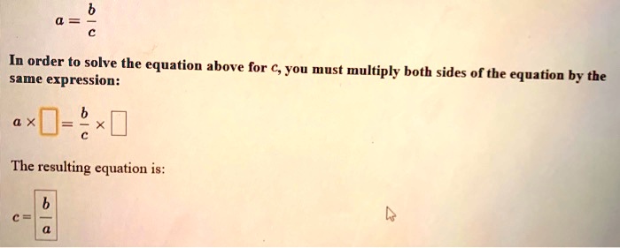 a=fracbc In order to solve the equation above for c, you must multiply ...