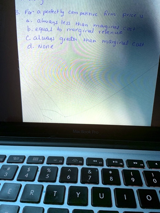 3. For a perfectly competitive firm price is a. always less than ...