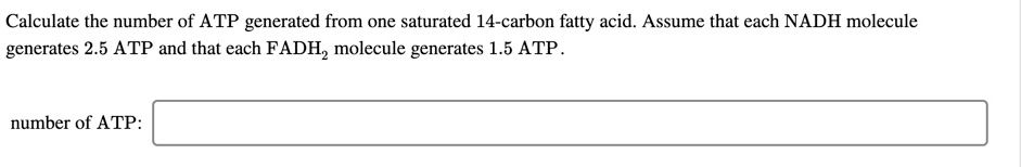 calculate the number of atp generated from one saturated 14 carbon fatty acid assume that each ...