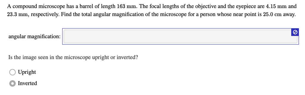 SOLVED: A compound microscope has a barrel of length 163 mm: The focal ...